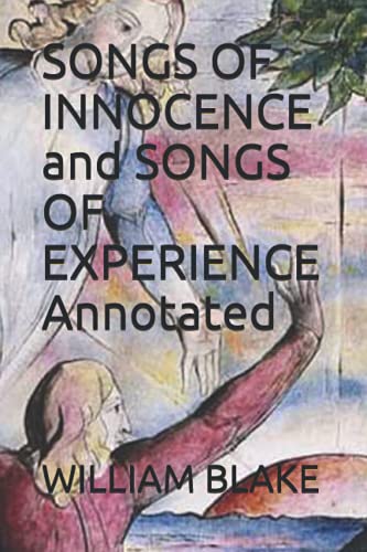 SONGS OF INNOCENCE and SONGS OF EXPERIENCE Annotated by William Blake ...
