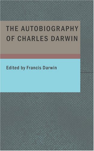The Autobiography of Charles Darwin by Francis Darwin | Goodreads
