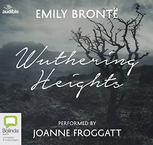 Wuthering Heights: Performed by Joanne Froggatt by Emily Brontë | Goodreads