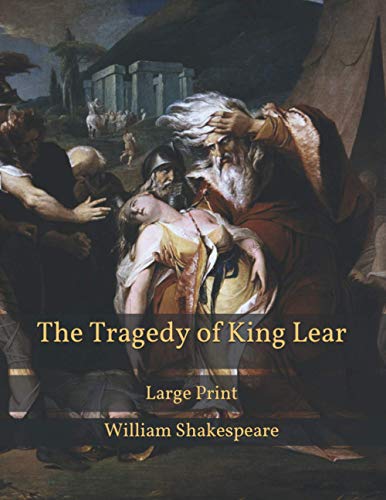 The Tragedy of King Lear: Large Print by William Shakespeare | Goodreads
