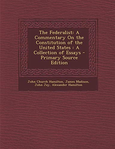 The Federalist: A Commentary On the Constitution of the United States ...