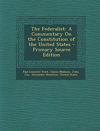 The Federalist: A Commentary On the Constitution of the United States ...