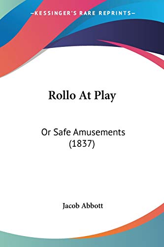 Rollo At Play: Or Safe Amusements (1837) by Jacob Abbott | Goodreads