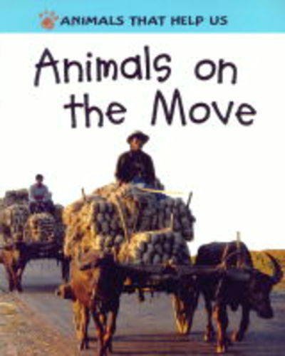 Animals on the Move (Animals That Help Us) by Claire Hibbert | Goodreads