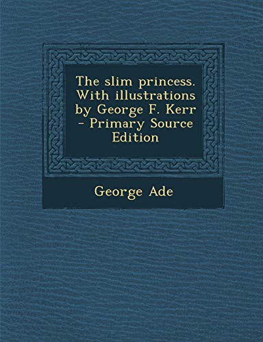 The Slim Princess. with Illustrations by George F. Kerr - Primary ...