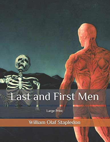 Last and First Men: Large Print by Olaf Stapledon | Goodreads