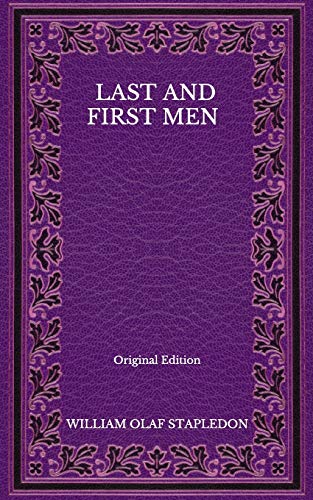 Last And First Men - Original Edition by Olaf Stapledon | Goodreads