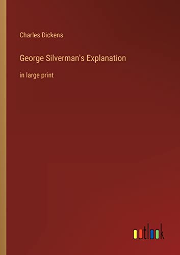 George Silverman's Explanation: in large print by Charles Dickens ...