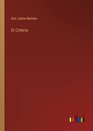 El Criterio (Spanish Edition) by Don Jaime Balmes | Goodreads