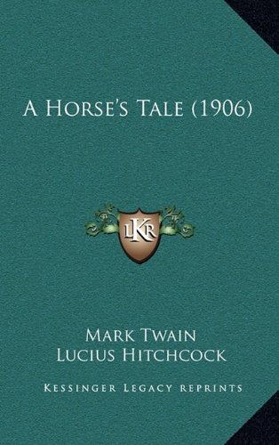 A Horse S Tale 1906 By Mark Twain Goodreads