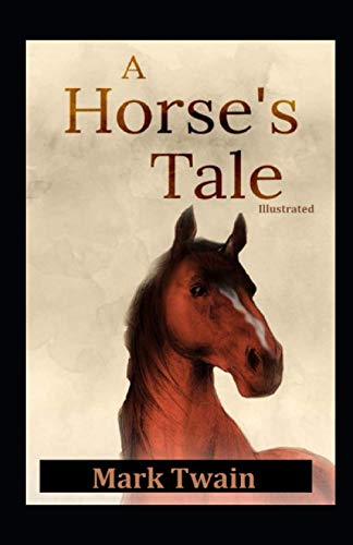 A Horse S Tale Illustrated By Mark Twain Goodreads