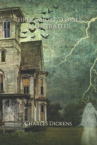 Three Ghost Stories (Illustrated) by Charles Dickens | Goodreads