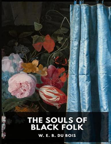 The Souls of Black Folks By W.E.B. Du Bois: Original Classic Edition by ...