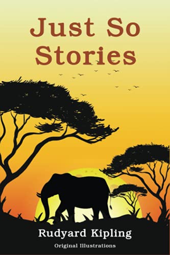 Just So Stories: With original illustrations by Rudyard Kipling | Goodreads