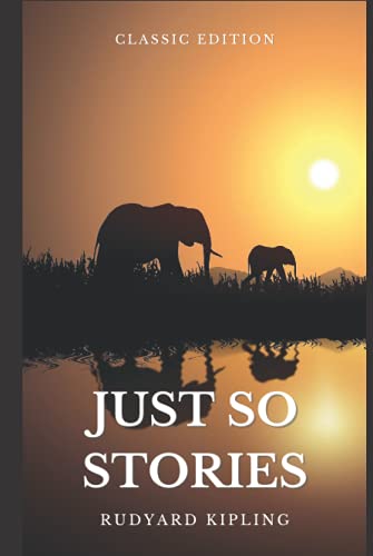 Just So Stories by Rudyard Kipling: With Original Illustrations by ...
