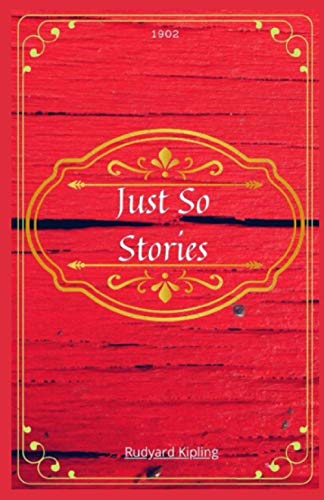Just so Stories illustrated by Rudyard Kipling | Goodreads