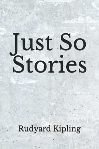 Just So Stories: (Aberdeen Classics Collection) by Rudyard Kipling ...