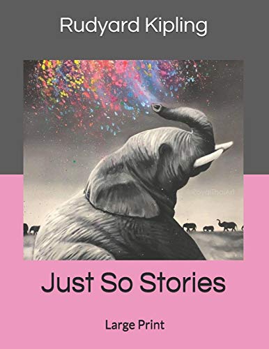 Just So Stories: Large Print by Rudyard Kipling | Goodreads