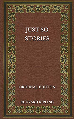 Just So Stories - Original Edition by Rudyard Kipling | Goodreads