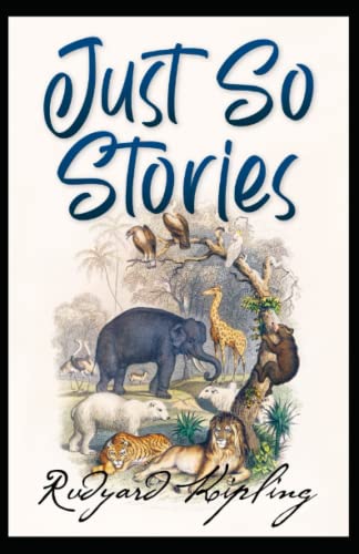 Just So Stories: Illustrated Edition by Rudyard Kipling | Goodreads