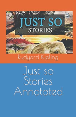 Just so Stories Annotated by Rudyard Kipling | Goodreads