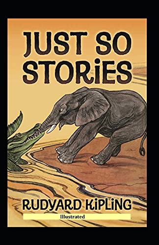 Just So Stories (Illustrated) by Rudyard Kipling | Goodreads