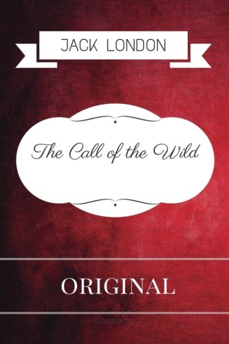 The Call of the Wild: By Jack London: Illustrated by Jack London ...