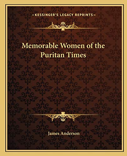 Memorable Women of the Puritan Times by James Anderson | Goodreads