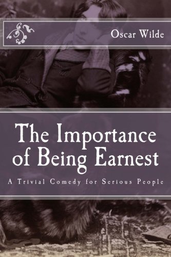 The Importance of Being Earnest: A Trivial Comedy for Serious People by ...