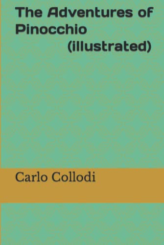 The Adventures of Pinocchio (illustrated) by Carlo Collodi | Goodreads