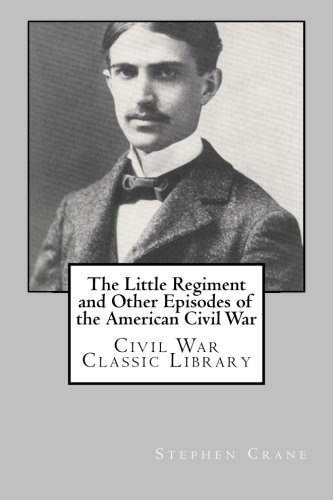 The Little Regiment and Other Episodes of the American Civil War: Civil ...