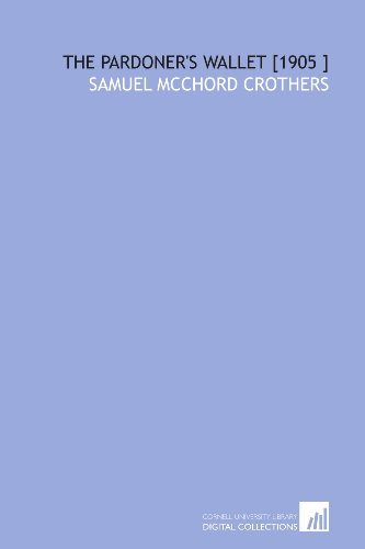 The Pardoner's Wallet [1905 ] by Samuel McChord Crothers | Goodreads