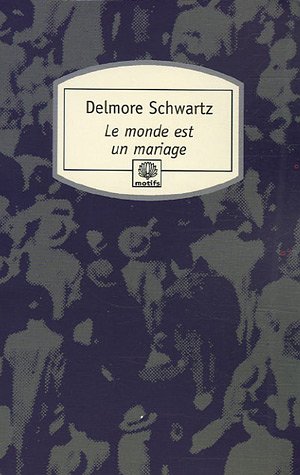 Le monde est un mariage (Motifs) by Daniel Bismuth Delmore Schwartz ...