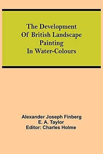 The development of British landscape painting in water-colours by ...