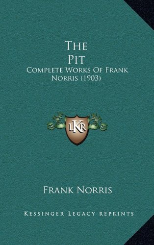 The Pit: Complete Works Of Frank Norris (1903) by Frank Norris | Goodreads