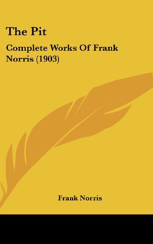 The Pit: Complete Works Of Frank Norris (1903) by Frank Norris | Goodreads