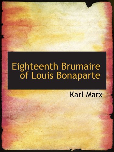 Eighteenth Brumaire of Louis Bonaparte by Karl Marx | Goodreads
