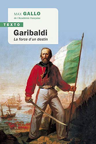 Garibaldi: LA FORCE D'UN DESTIN by Max Gallo | Goodreads
