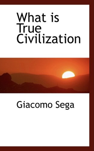 What is True Civilization by Giacomo Sega | Goodreads