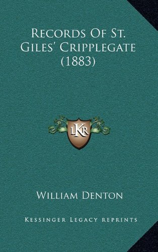 Records Of St. Giles' Cripplegate (1883) by William Denton | Goodreads