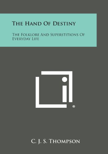 The Hand of Destiny: The Folklore and Superstitions of Everyday Life by ...