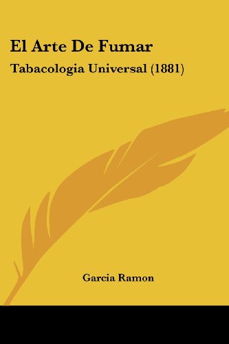 El Arte De Fumar: Tabacologia Universal (1881) by GARCIA RAMON | Goodreads