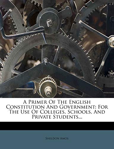 A Primer Of The English Constitution And Government: For The Use Of ...