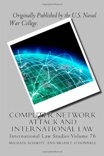 Computer Network Attack and International Law: International Law Studies Volume 76 by Michael N ...