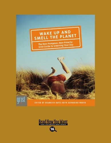 Wake Up and Smell the Planet: The Non-pompous, Non-preachy Grist Guide ...