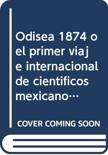 Odisea 1874 o el primer viaje internacional de cientificos mexicanos by Marco Arturo Moreno ...