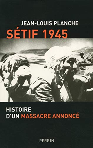 Sétif, 1945 histoire d'un massacre annoncé by Jean-Louis Planche ...