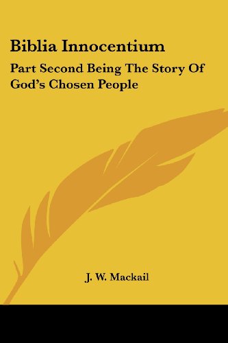 Biblia Innocentium: Part Second Being The Story Of God's Chosen People ...