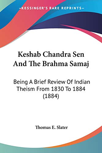 Keshab Chandra Sen And The Brahma Samaj: Being A Brief Review Of Indian ...