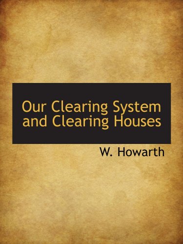 Our Clearing System and Clearing Houses by William Howarth | Goodreads